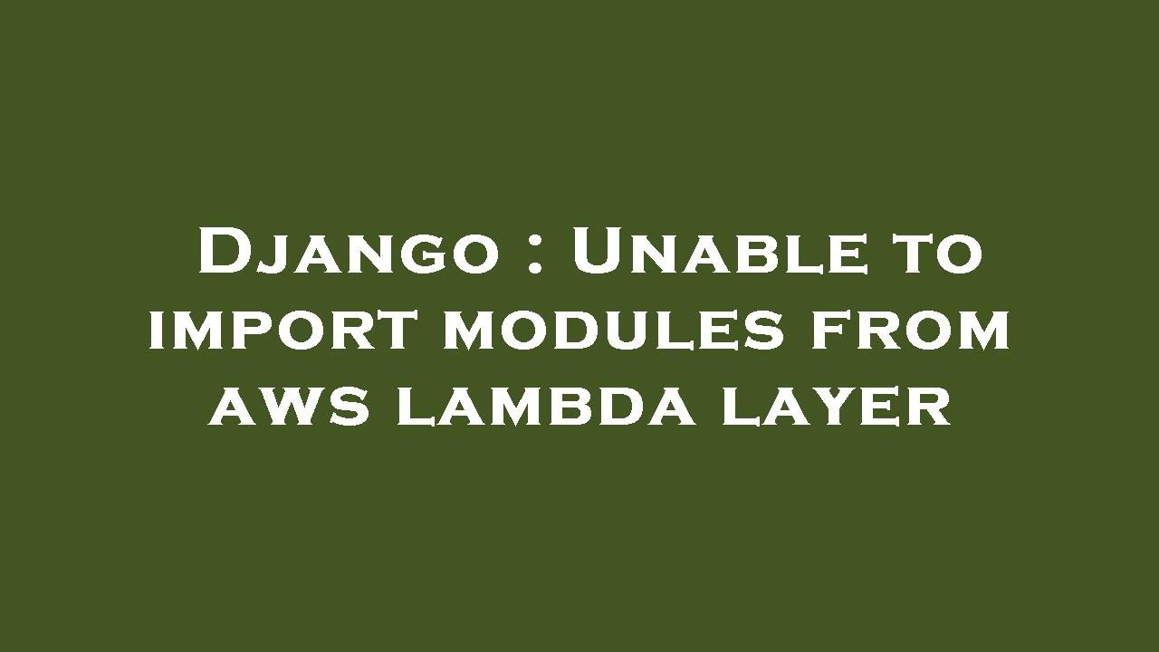 Django : Unable to import modules from aws lambda layer - YouTube