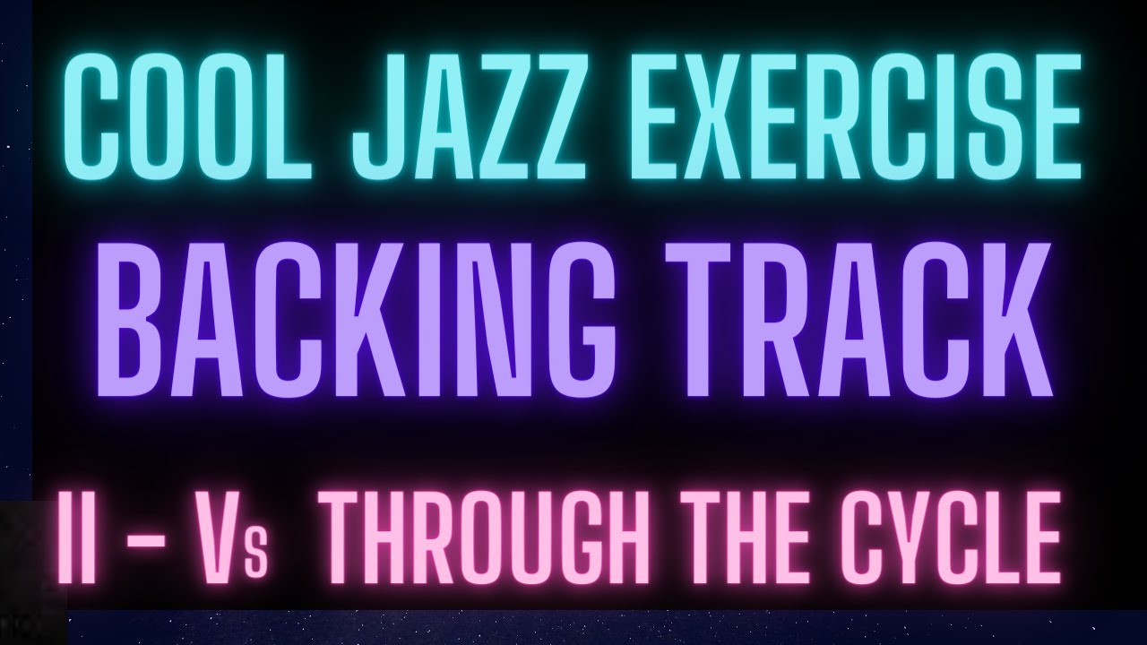 Cool Jazz Exercise: II - Vs: through cycle of 5ths : BACKING TRACK ...