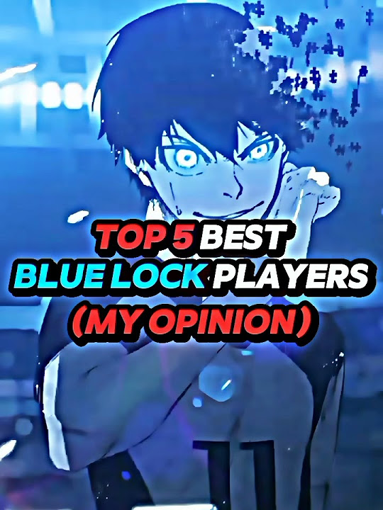 TOP 5 BEST BLUE LOCK PLAYERS (MY OPINION) #edit #bluelock #fyp #fypyoutube #top5 #fypシ゚ #futebol ...