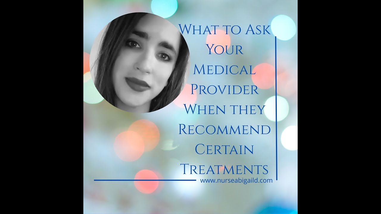 What to Ask Your Medical Provider When they Recommend Certain ...