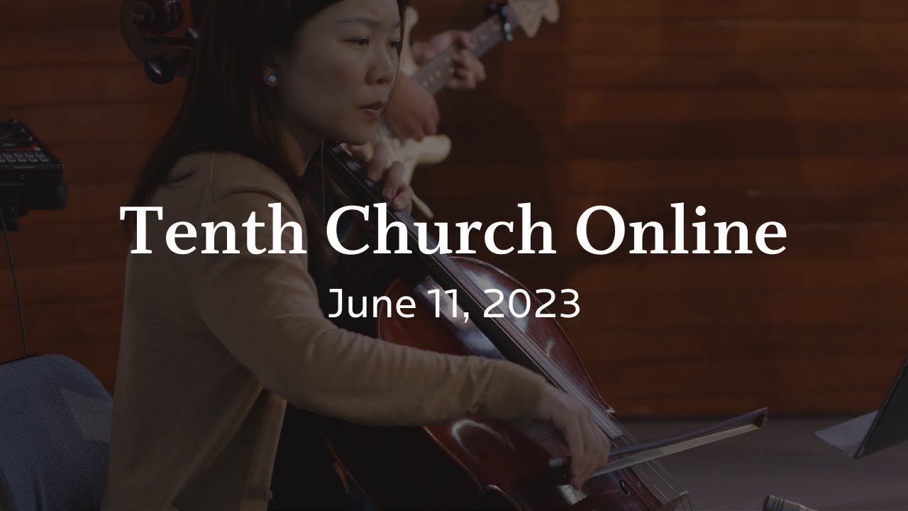 Tenth Church Online | June 11, 2023 - YouTube
