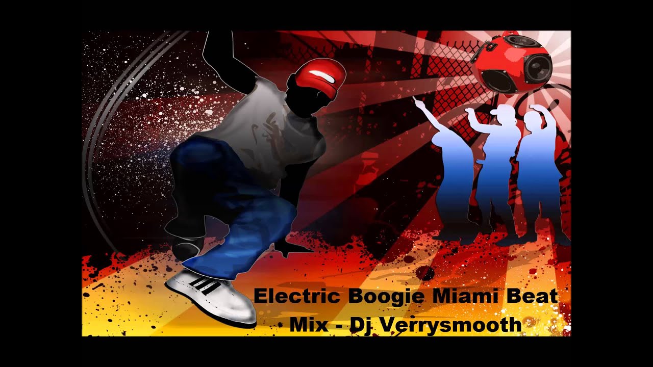 Electric Boogie Miami Beat Mix Dj Verrysmooth - YouTube