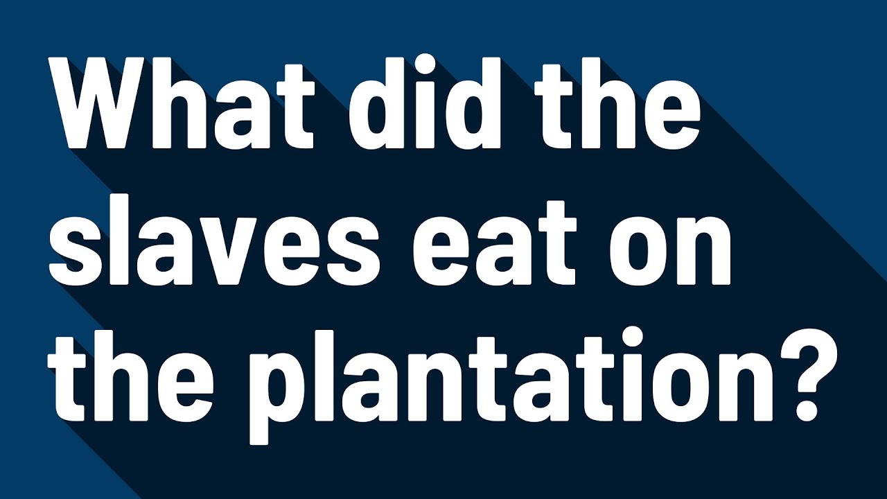 What did the slaves eat on the plantation? - YouTube