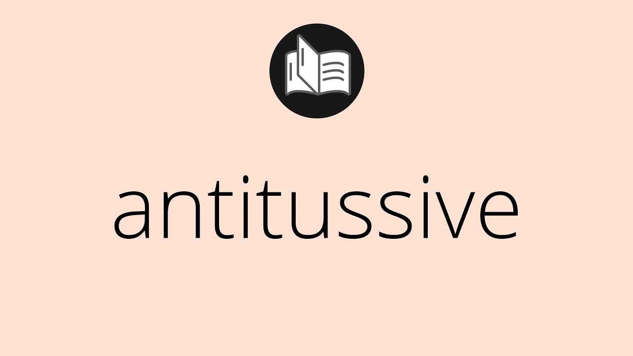 What ANTITUSSIVE means • Meaning of ANTITUSSIVE • antitussive MEANING ...