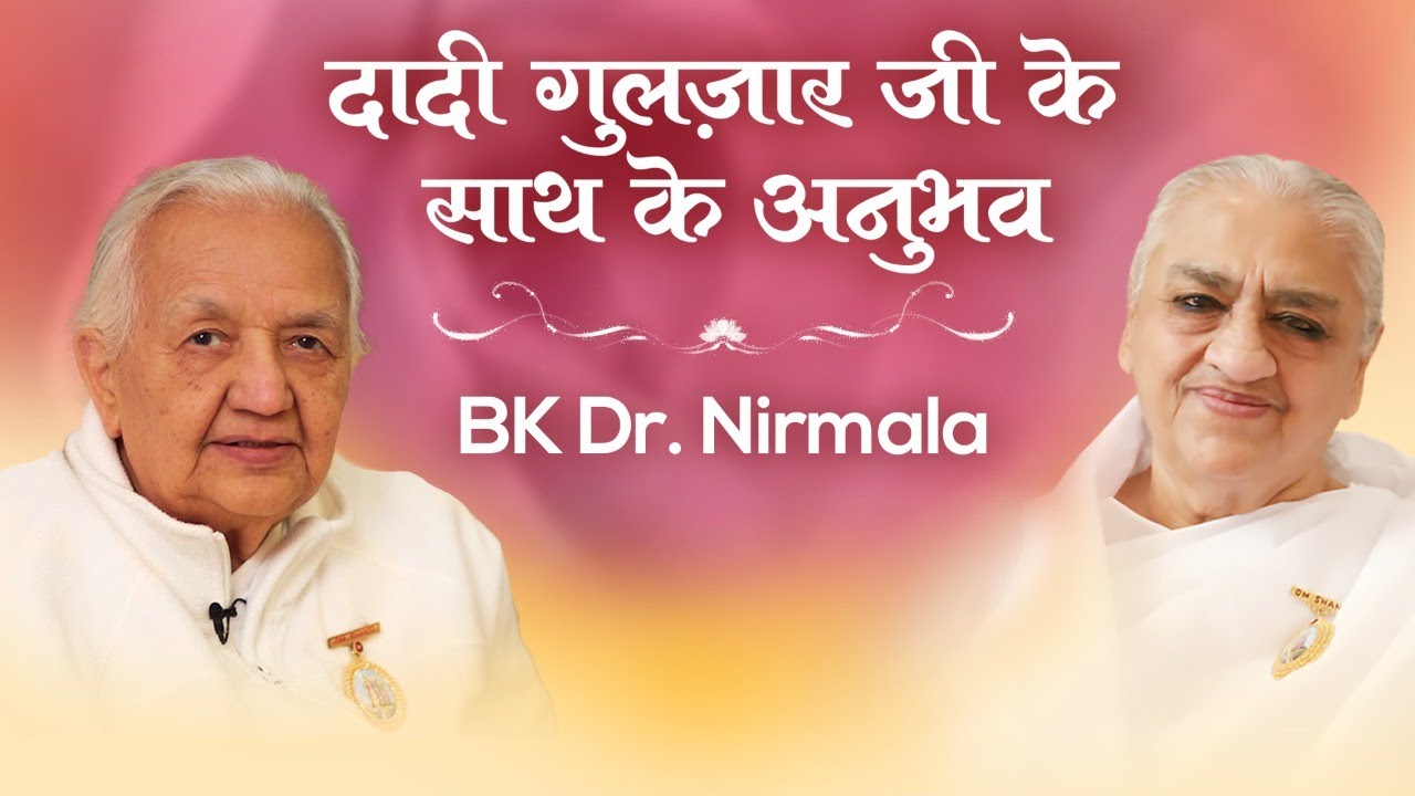 BK Nirmala : Experiences with Dadi Gulzar | Awakening TV | Brahma ...