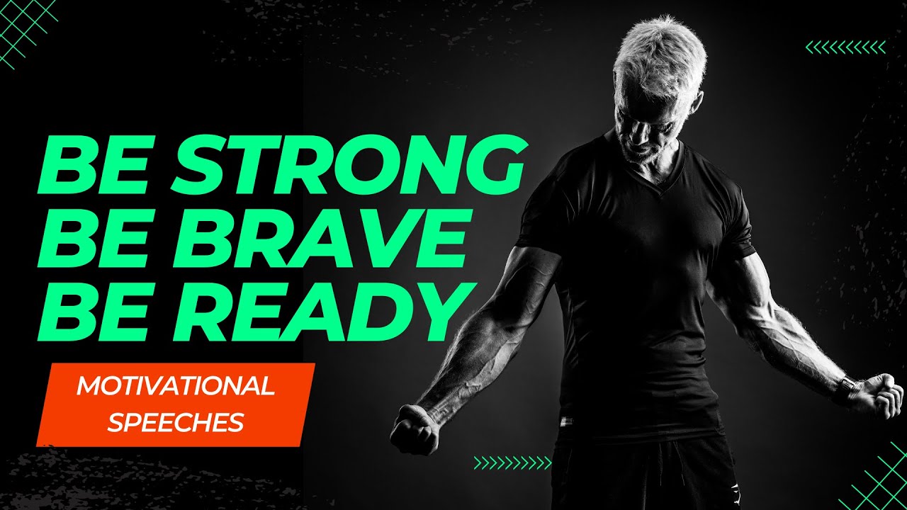 Be strong! Be brave! Be ready- Motivational speeches - YouTube