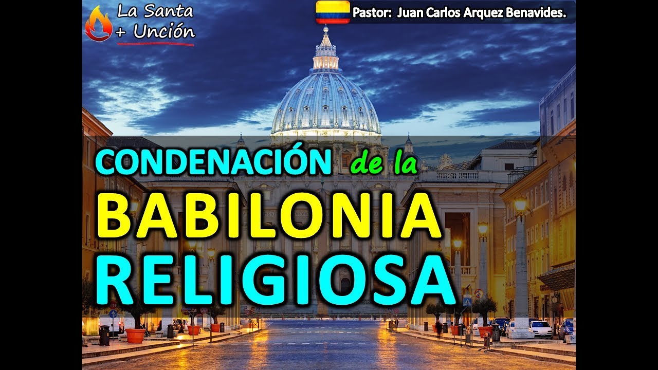 CONDENACIÓN DE LA BABILONIA RELIGIOSA - YouTube