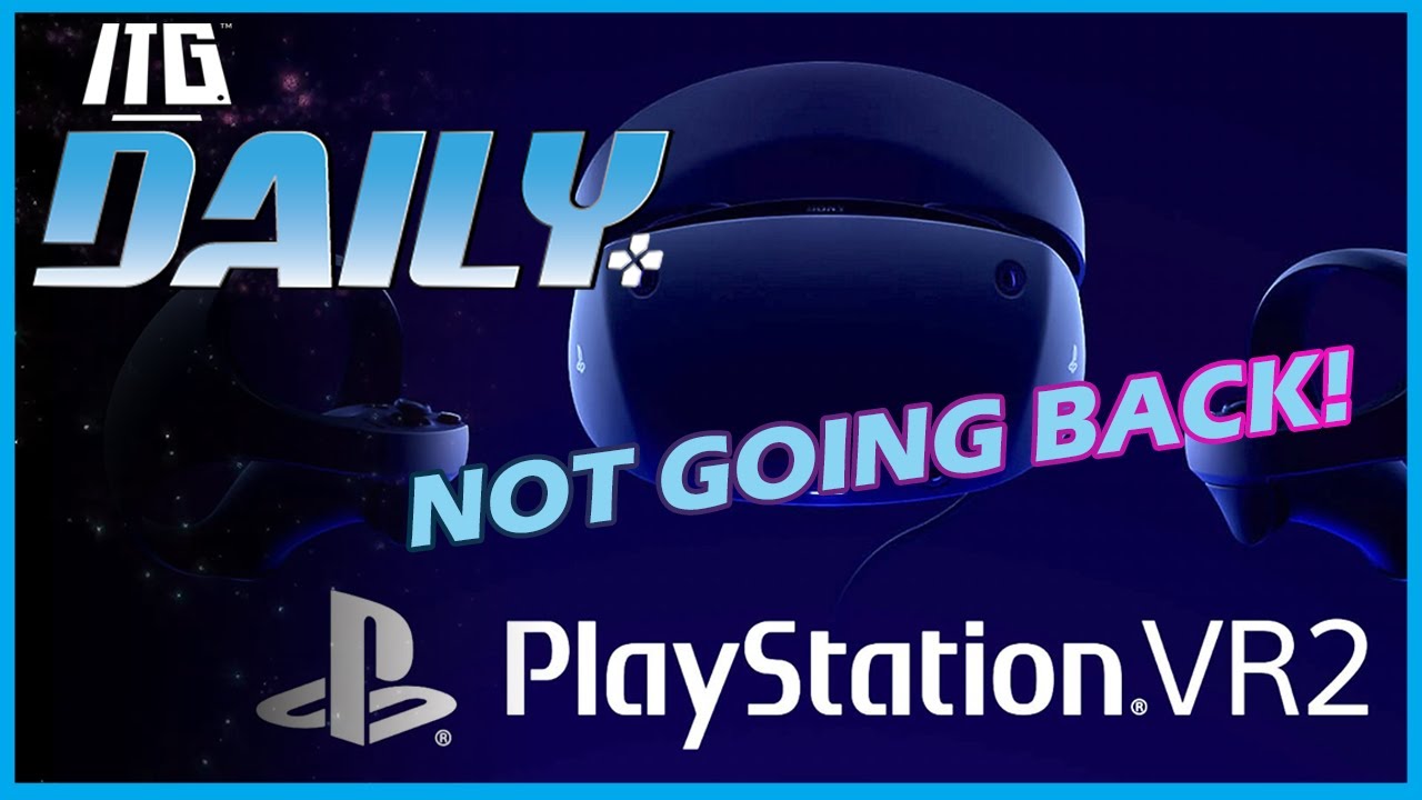 PSVR 2 Not Going Back! ITG Daily for September 20th - YouTube