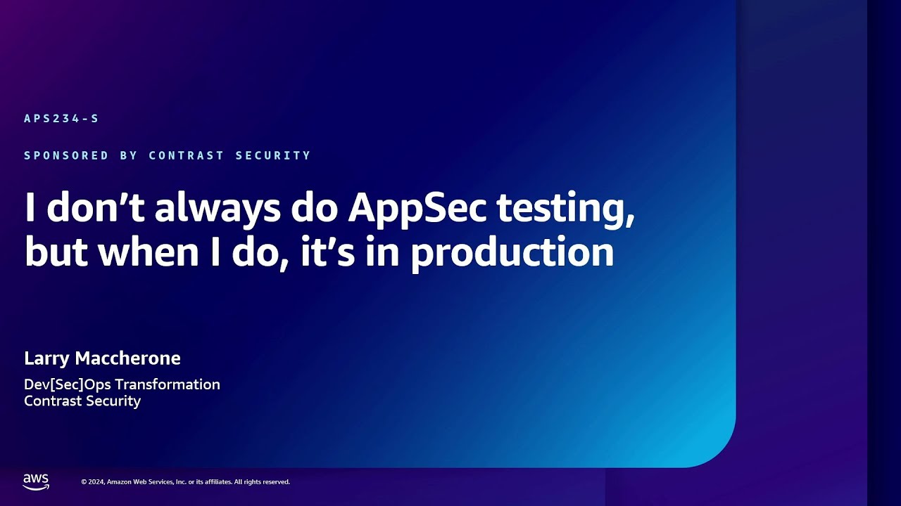 AWS re:Inforce 2024 - I don’t always do AppSec testing, but when I do ...