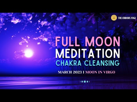 Full Moon Guided Meditation March 2023 I Chakra Cleansing Guided Meditation I Full Moon in Virgo ♍️