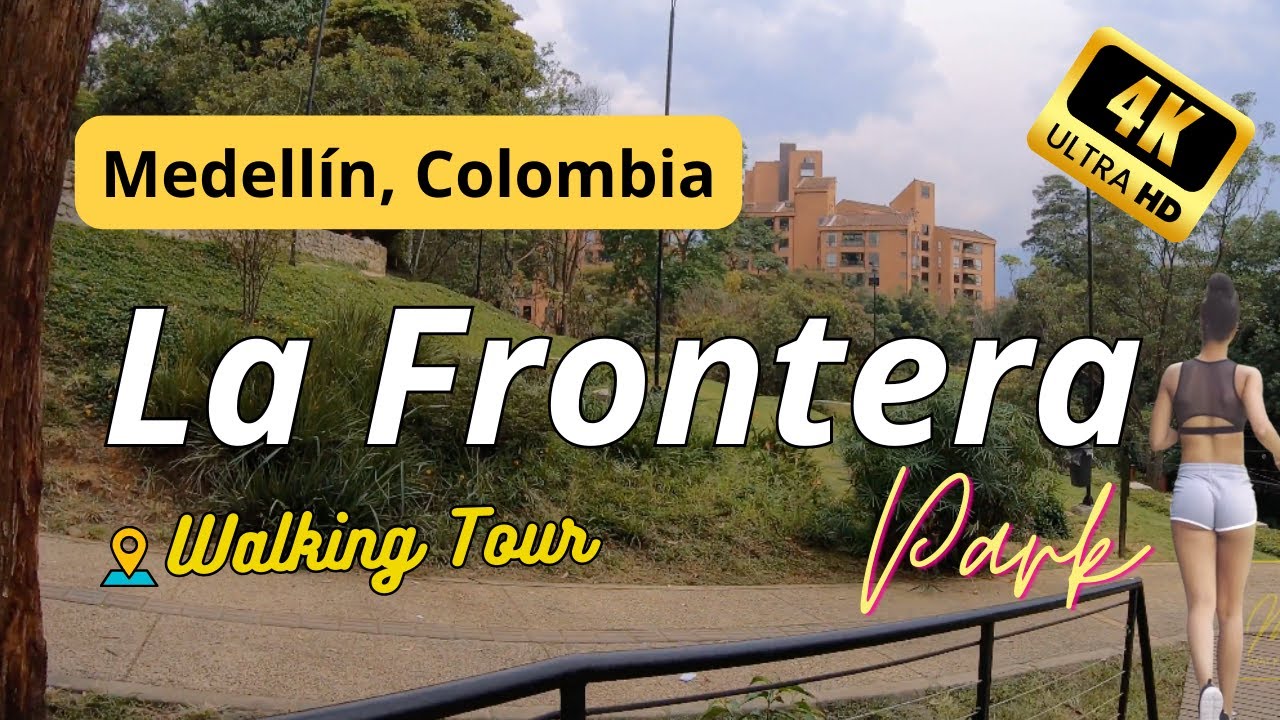 Witness La Frontera Park Walking Tour : 𝙈𝙀𝘿𝙀𝙇𝙇𝙄𝙉 𝘾𝙊 🇨🇴 - YouTube