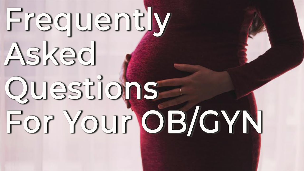 Ob Gyn Answers The Top Asked Questions During A Womens Health Exam