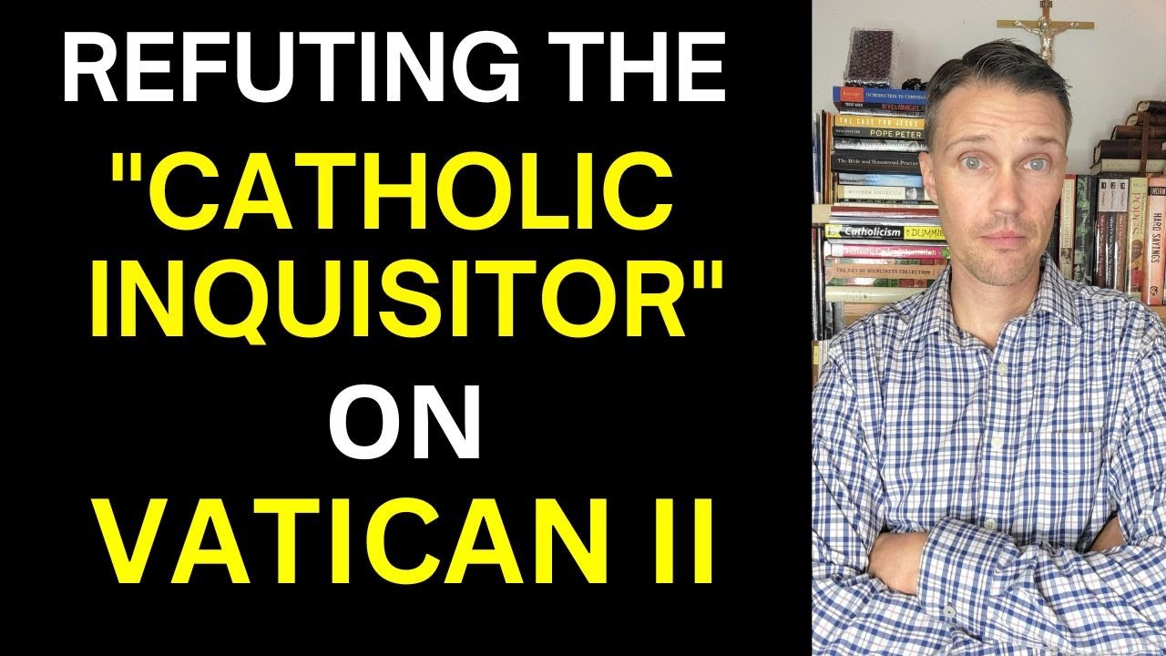 Refuting Rad Trads on Vatican II (Debunking The Catholic Inquisitor) - YouTube