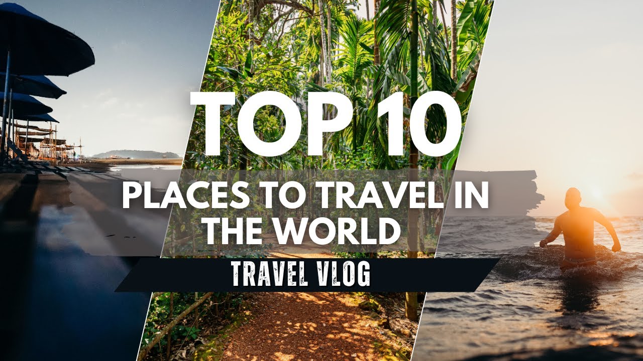 Top 10 Best Places To Travel In The World | Best Travel Destinations ...