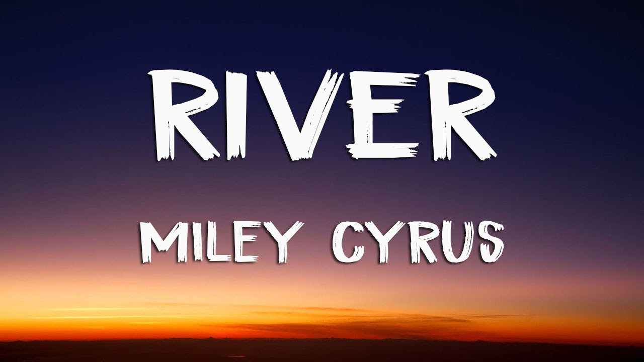 Miley Cyrus - River (Lyrics) - YouTube