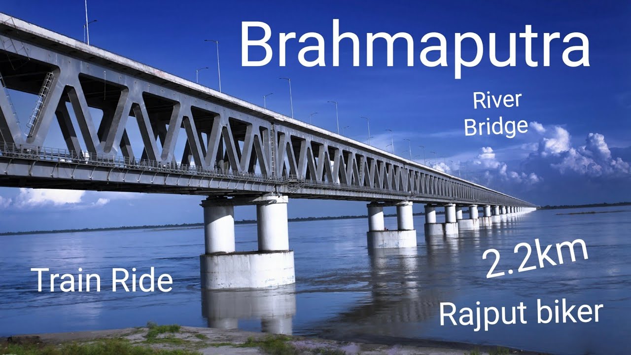 Train Ride Brahmaputra River Bridge Cross 2.2km || Rajput biker ...