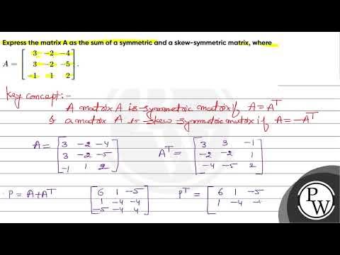 Express the matrix A as the sum of a symmetric and a skew-symmetric ...
