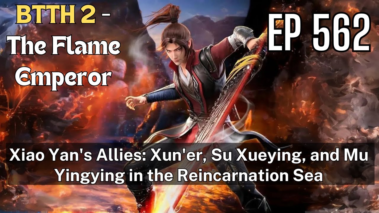 [EP562] Xiao Yan's Allies: Xun'er, Su Xueying, and Mu Yingying in the ...