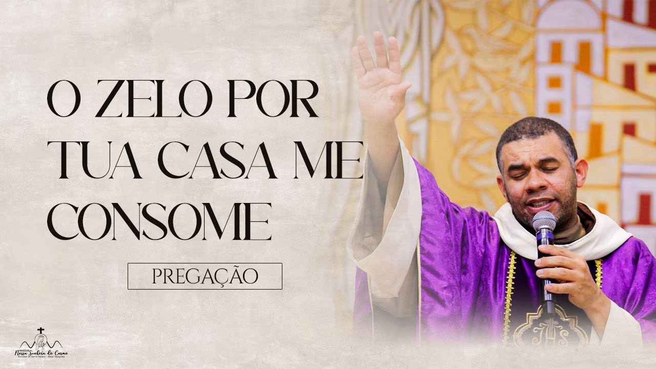 O zelo por tua casa me consome | Pregação | Frei Edson - YouTube