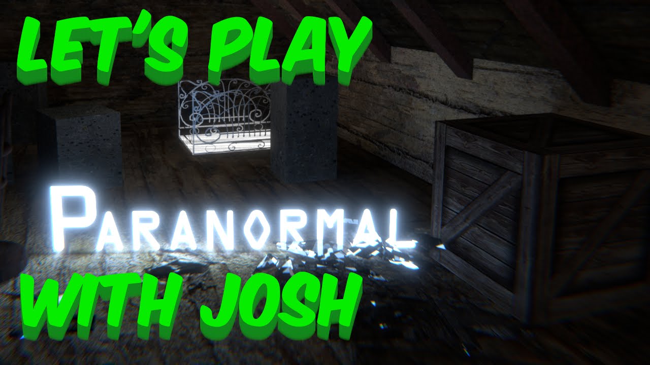 Let's Play Paranormal with Josh! - YouTube