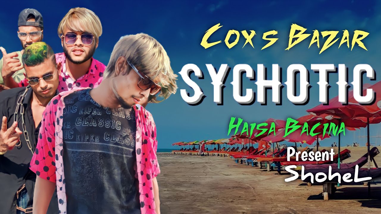 Cox's Bazar | Sychotic | New Rap Song | Haisa Bacina Jairalok - YouTube