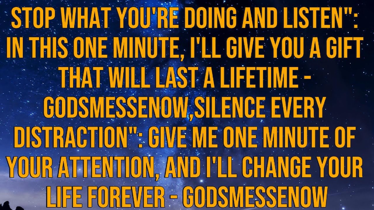 GIVE ME 1 MINUTE": CHANGE YOUR LIFE FOREVER - GODSMESSENOW #GODMESSAGE ...