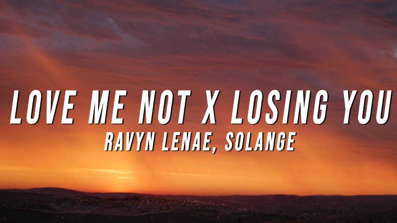 Ravyn Lenae, Solange - Love Me Not X Losing You (TikTok Mashup) [Lyrics ...