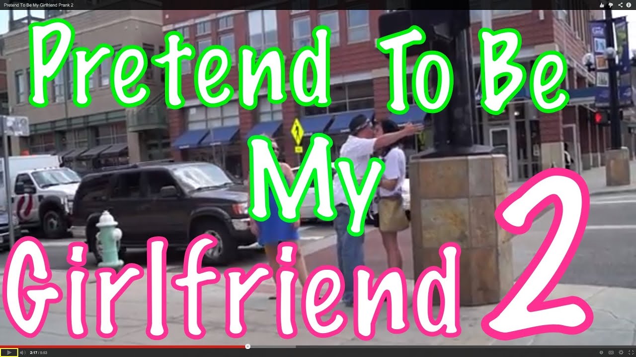 Pretend To Be My Girlfriend Prank 2 - YouTube