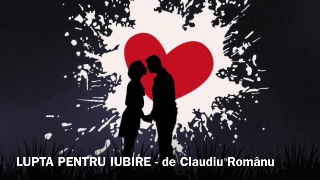 LUPTA PENTRU IUBIRE ️ - de Claudiu Românu - YouTube