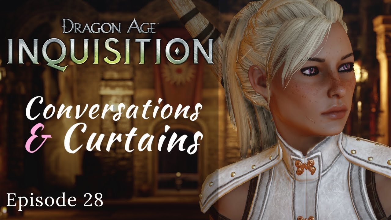 Dragon Age: Inquisition | Episode 28: Conversations & Curtains | Modded ...