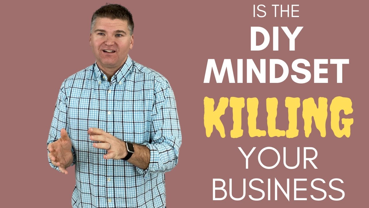 The "DIY" Mindset is Killing Your Business - YouTube