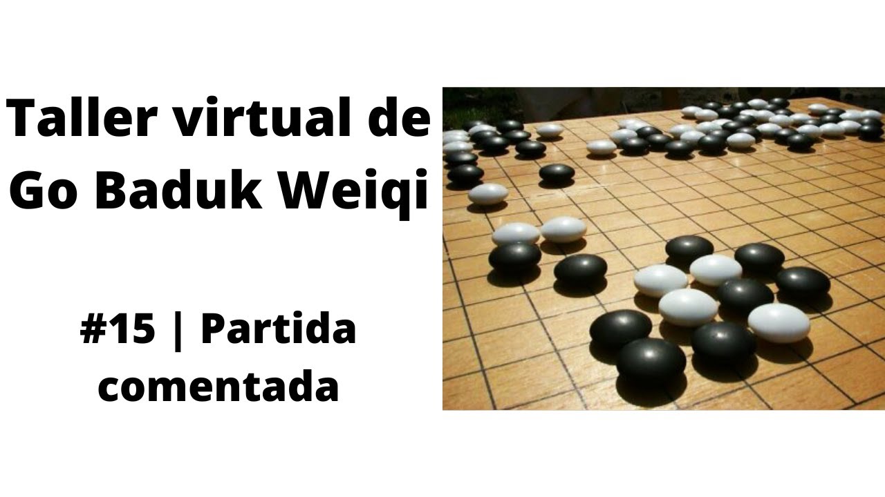 Taller virtual de Go Baduk Weiqi #15 | Partida comentada - YouTube