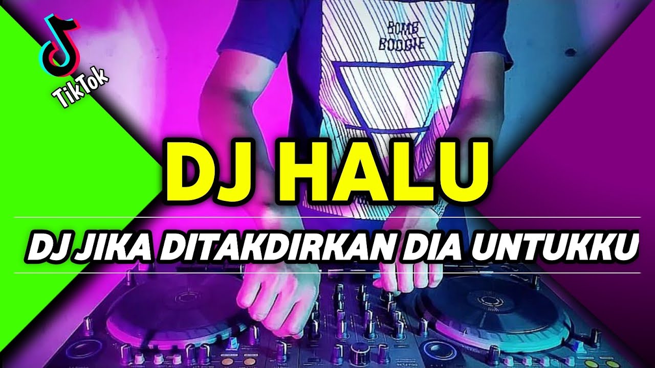 DJ HALU || DJ JIKA DITAKDIRKAN DIA UNTUKKU AKAN KU JAGA SEUMUR HIDUPKU ...