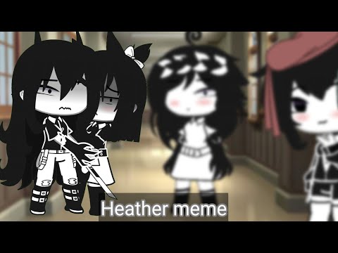 Heather meme|Fpe|⚠Ship⚠(Some are not my ship)|(Not really)|