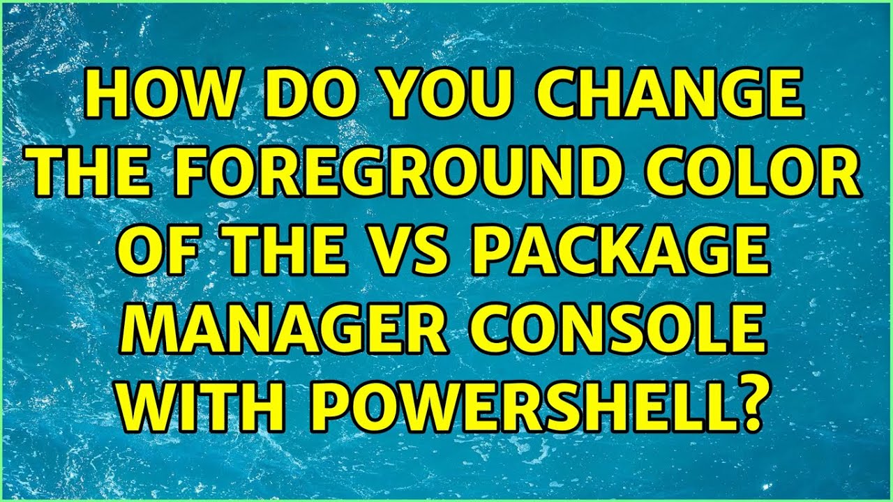 How do you change the foreground color of the VS Package Manager ...