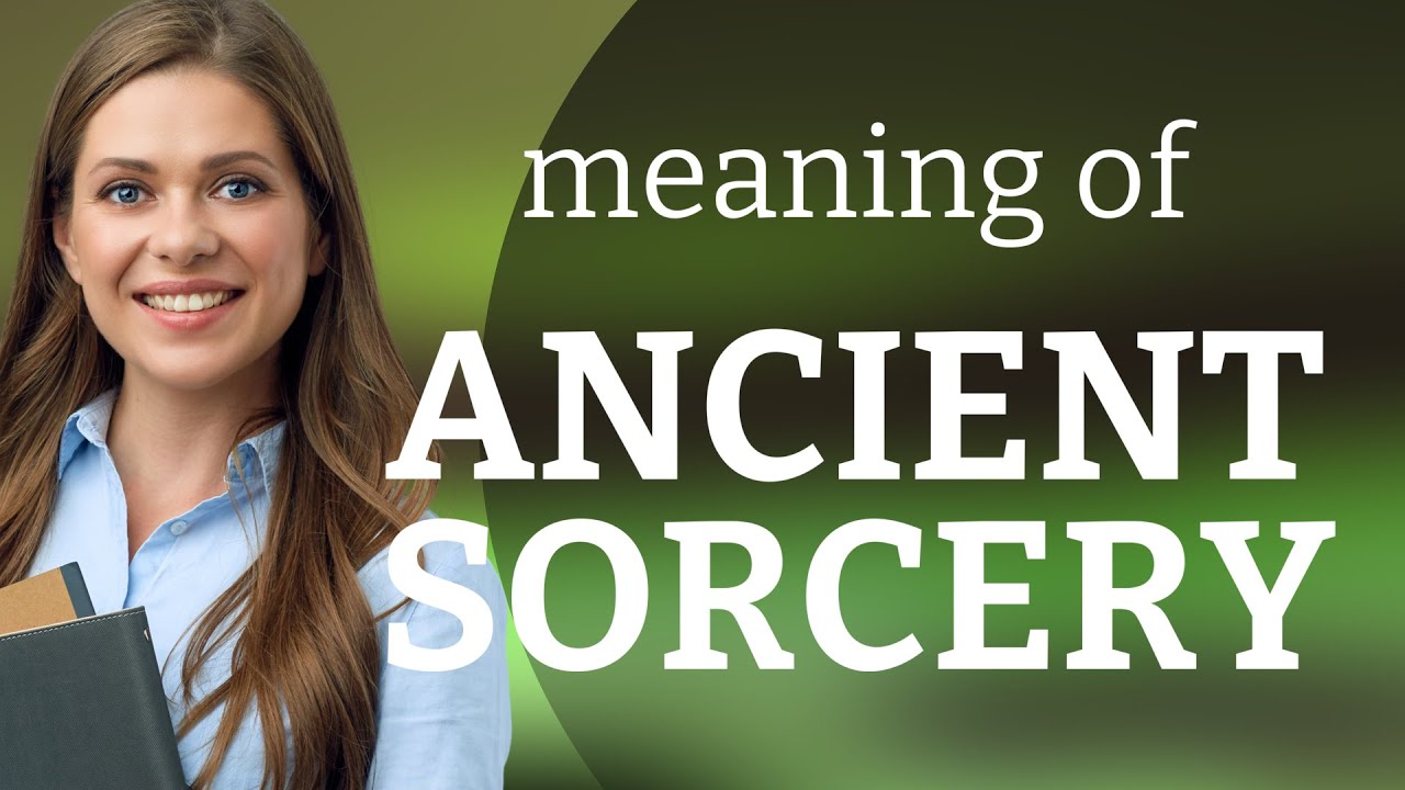 Unveiling the Mystery: Understanding "Ancient Sorcery" - YouTube