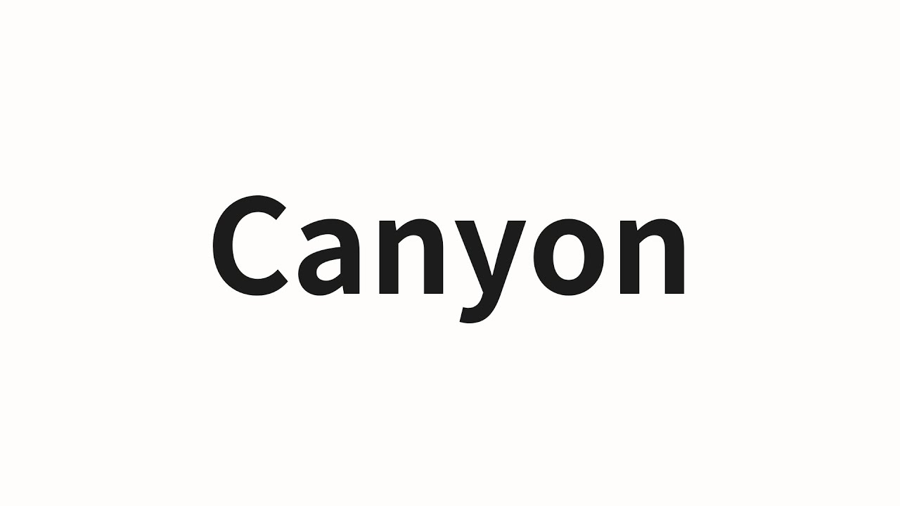 How to pronounce Canyon | Canyon (Canyon in Chinese) - YouTube