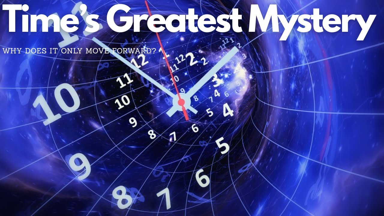 Time’s Greatest Mystery: Why Does It Only Move Forward? - YouTube