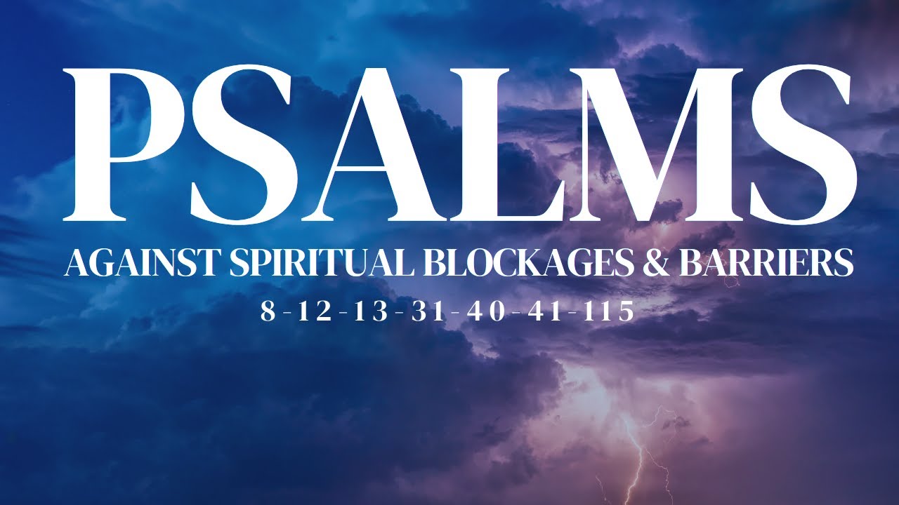 Psalms Against Spiritual Blockages Barriers Psalm 8 12 13 31 40 41 psalms-against-spiritual-blockages-barriers-psalm-8-12-13-31-40-41