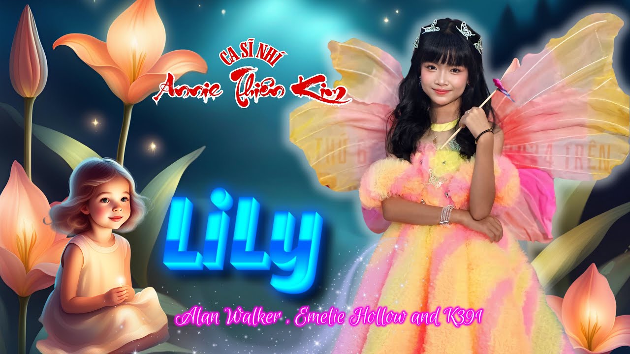 LiLy - Alan Walker,Emelie Hollow and K391 | BÉ ANNIE THIÊN KIM-Cover |Nhạc ngoại được yêu thích ...