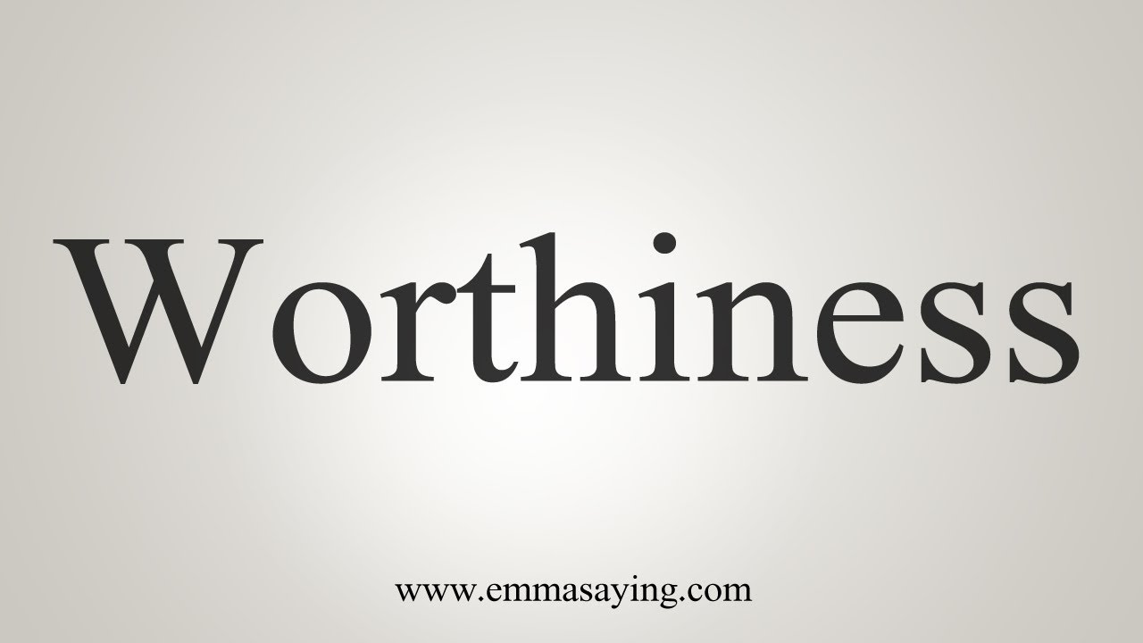 How To Say Worthiness - YouTube