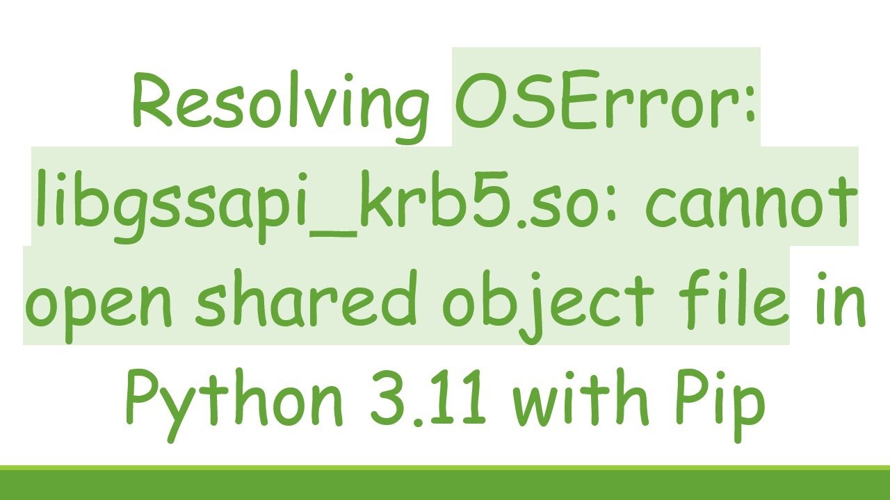 Resolving OSError: libgssapi_krb5.so: cannot open shared object file in Python 3.11 with Pip ...
