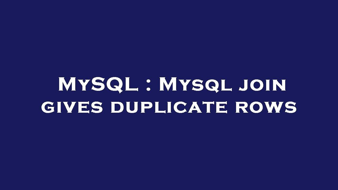 Mysql Mysql Join Gives Duplicate Rows Youtube