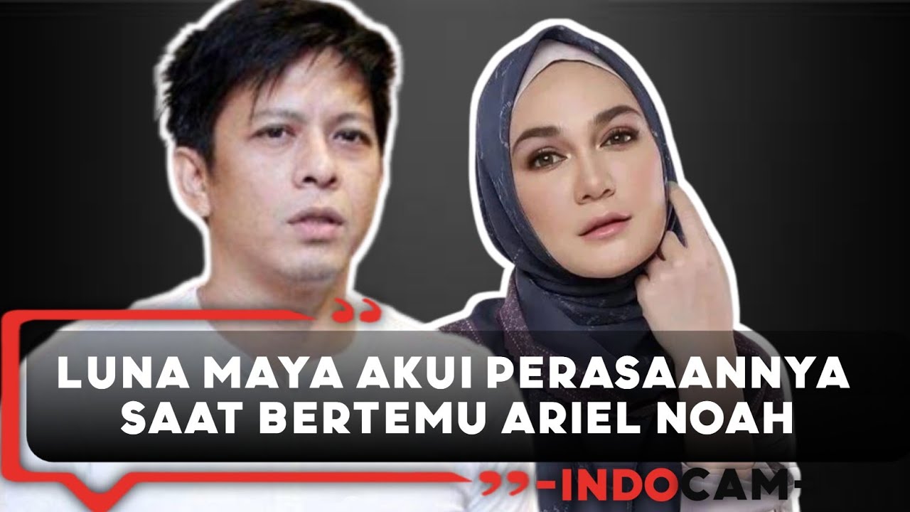 MENGEJUTKAN!! LUNA MAYA AKUI PERASAANNYA SAAT BERTEMU ARIEL NOAH - YouTube