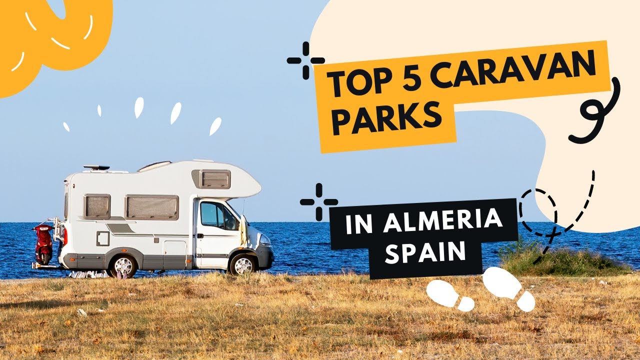 TOP 5 CARAVAN PARKS IN ALMERIA SPAIN - YouTube