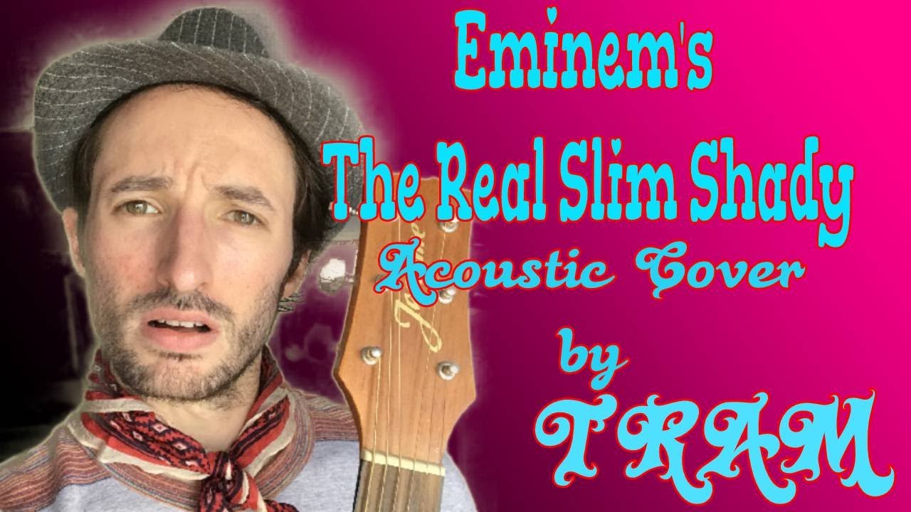 Eminem's The Real Slim Shady Acoustic Cover by Tram (Clean Version ...