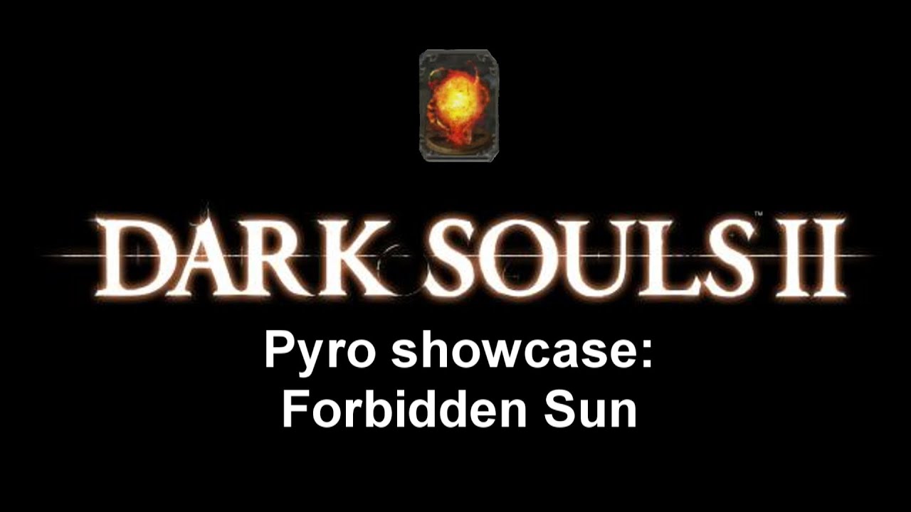 Dark Souls II Pyro showcase: Forbidden Sun - YouTube