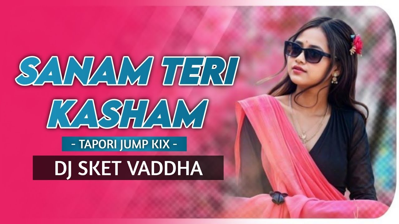 SANAM TERI KASHAM || TAPORI JUMP MIX || DJ SKET VADDHA - YouTube