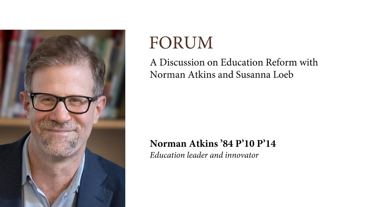 A Discussion on Education Reform with Norman Atkins and Susanna Loeb ...