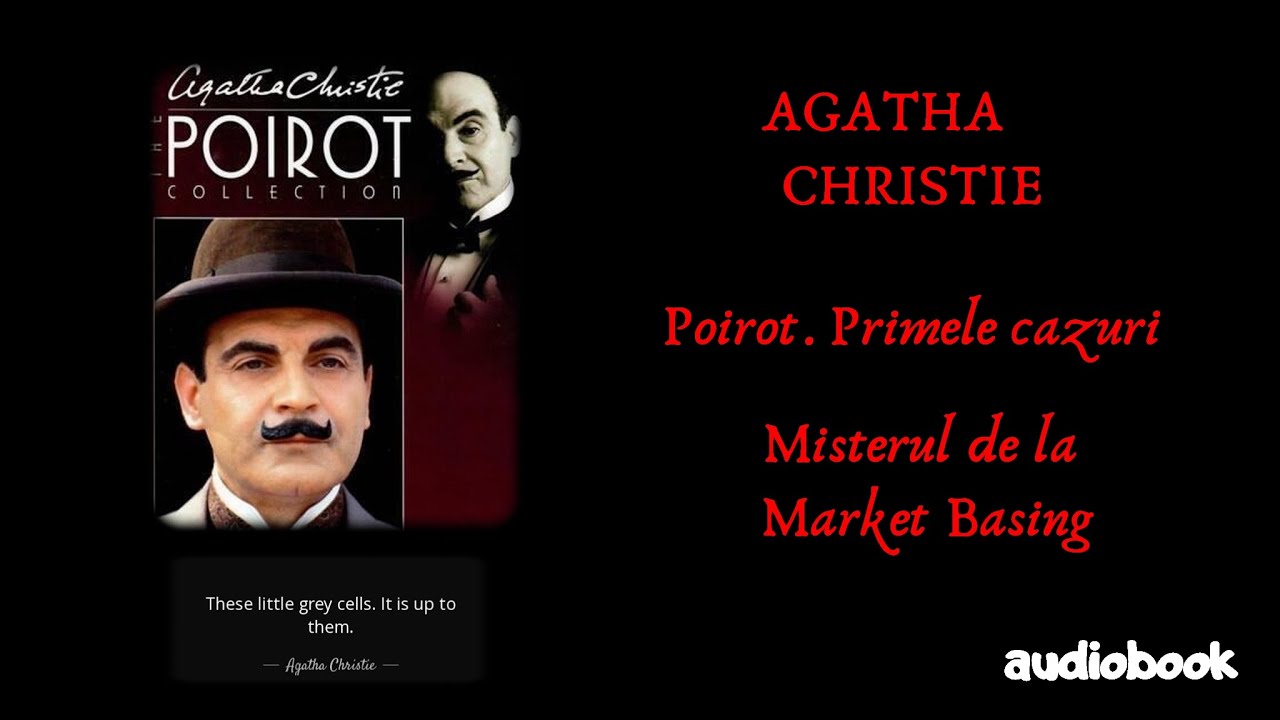 Agatha Christie - Poirot. Primele cazuri - Misterul de la Market Basing ...